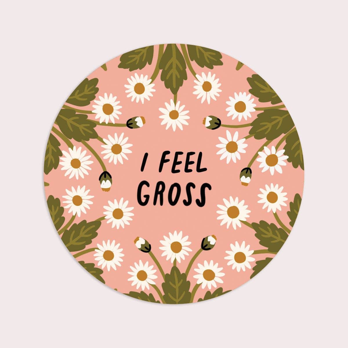I Feel Gross Vinyl Sticker | Humboldt House
